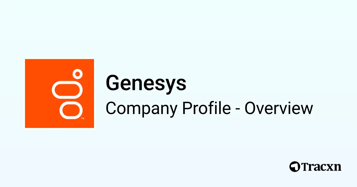 Genesys - 2025 Company Profile, Team, Funding & Competitors - Tracxn