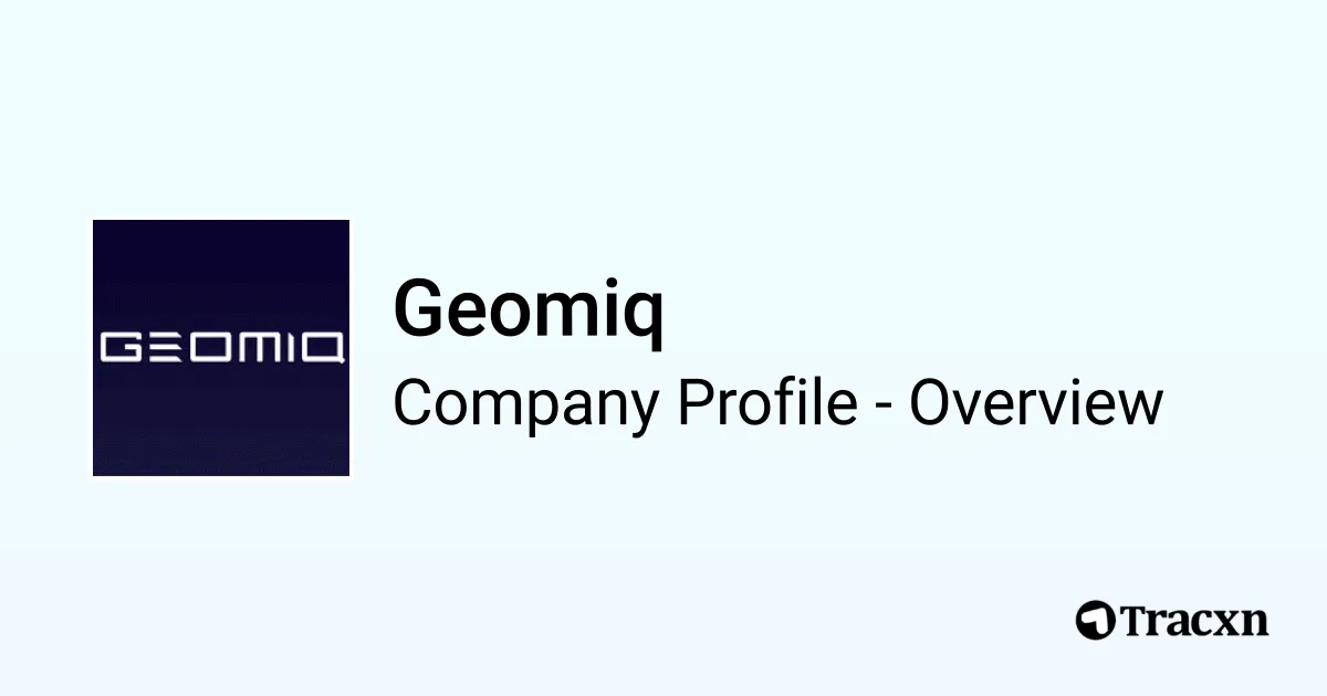 Geomiq - 2026 Company Profile, Team, Funding, Competitors & Financials ...