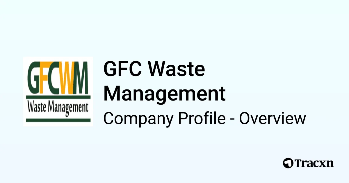 GFC Waste Management - 2026 Company Profile, Team & Competitors - Tracxn
