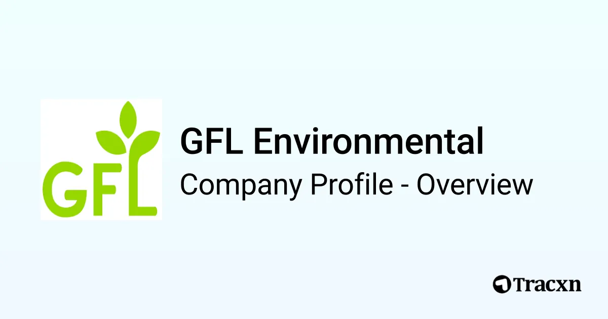 GFL Environmental - 2026 Company Profile, Team, Funding & Competitors ...