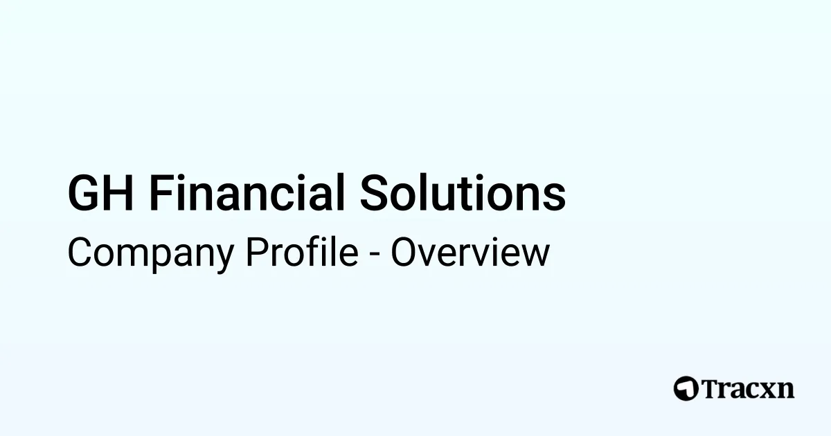 GH Financial Solutions - 2025 Company Profile & Competitors - Tracxn