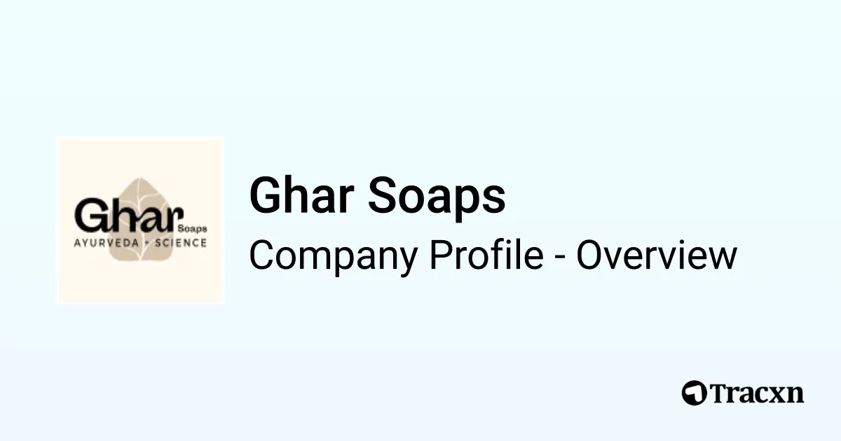 Ghar Soaps - 2025 Company Profile, Team, Funding & Competitors - Tracxn