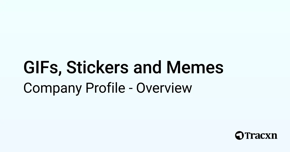 GIFs, Stickers and Memes - 2025 Company Profile & Competitors - Tracxn