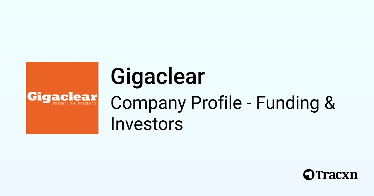 Gigaclear - 2025 Funding Rounds & List of Investors - Tracxn