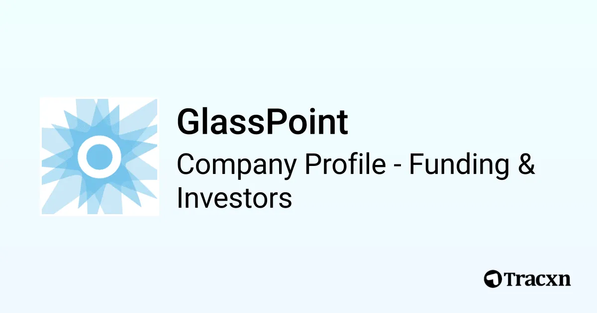 GlassPoint - 2026 Funding Rounds & List of Investors - Tracxn