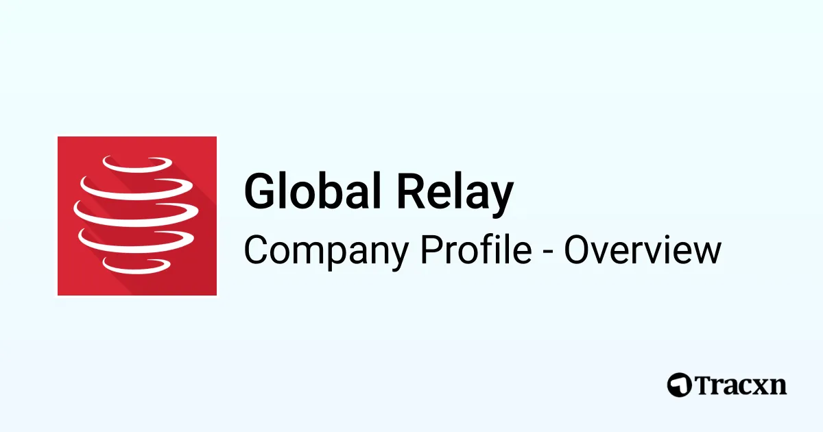 Global Relay - 2026 Company Profile, Team, Funding & Competitors - Tracxn