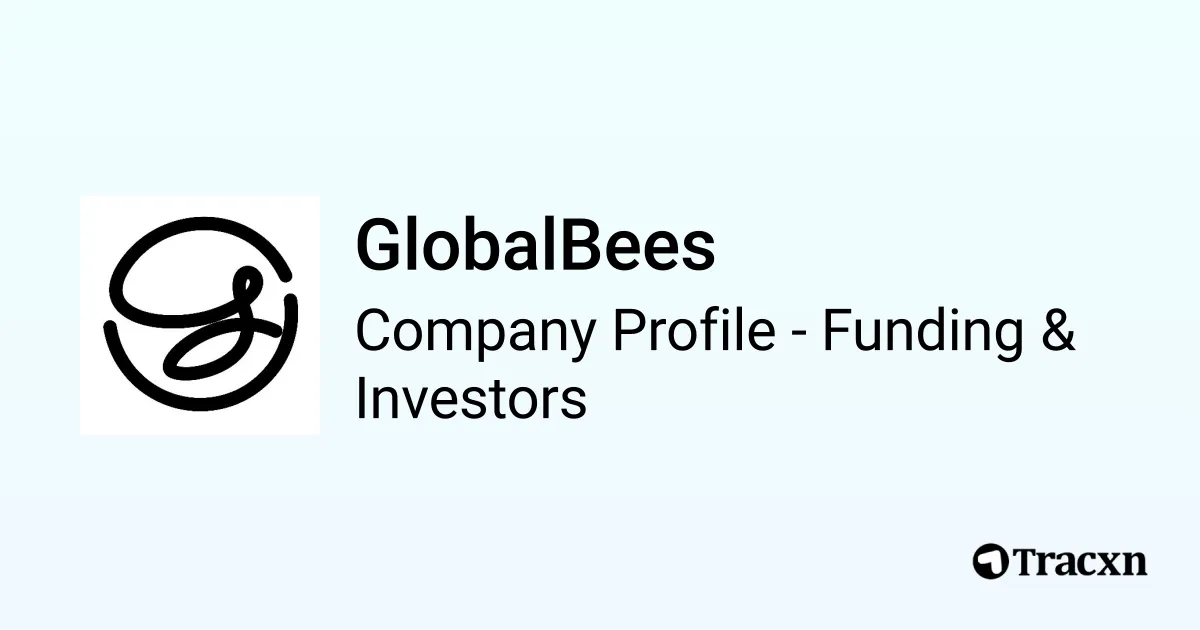GlobalBees - 2025 Funding Rounds & List of Investors - Tracxn