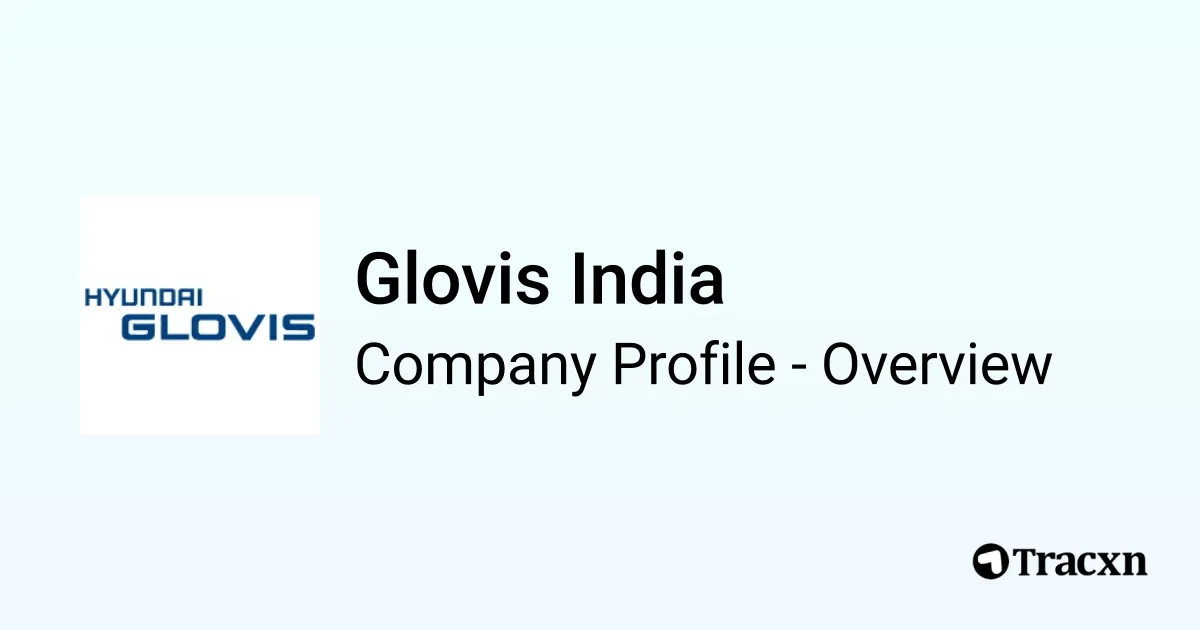 Glovis India - 2026 Company Profile, Competitors & Financials - Tracxn