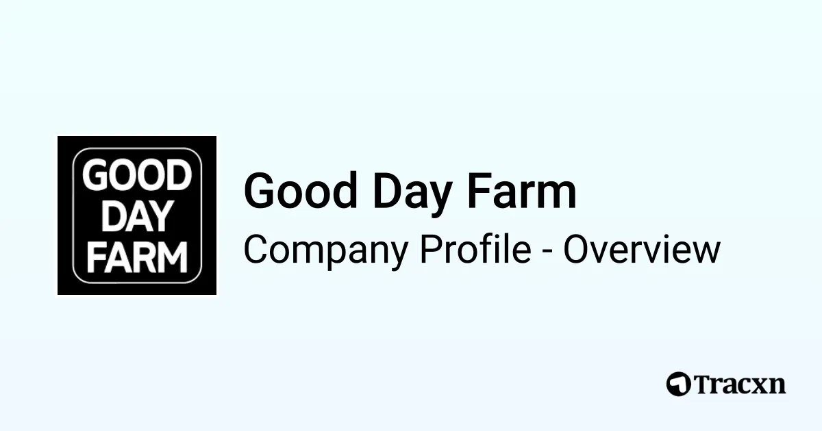 Good Day Farm - 2026 Company Profile, Team, Funding & Competitors - Tracxn