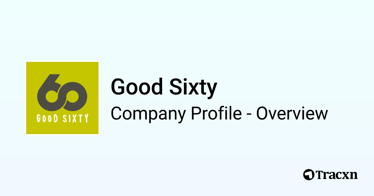 Good Sixty - 2026 Company Profile, Team, Funding, Competitors ...