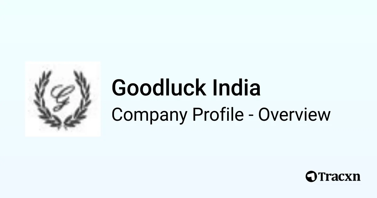 Goodluck India - 2025 Company Profile, Team, Funding & Financials - Tracxn