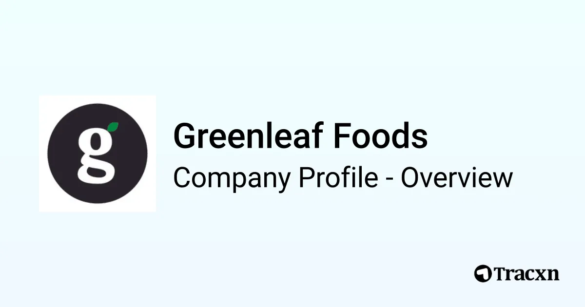Greenleaf Foods - 2026 Company Profile, Funding & Competitors - Tracxn