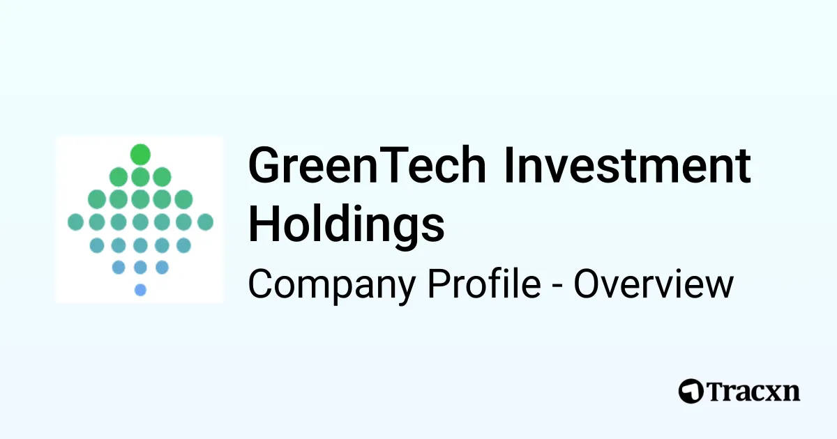 GreenTech Investment Holdings - 2025 Company Profile, Team, Funding ...