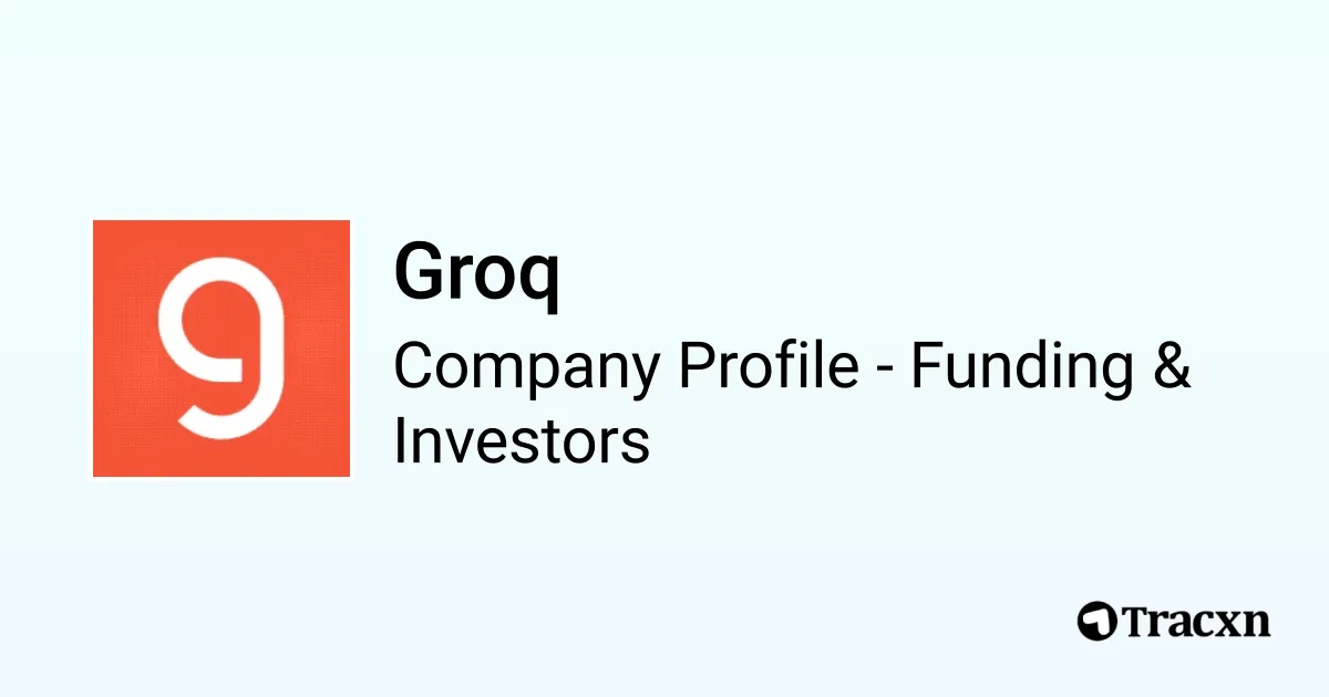 Groq - 2026 Funding Rounds & List of Investors - Tracxn