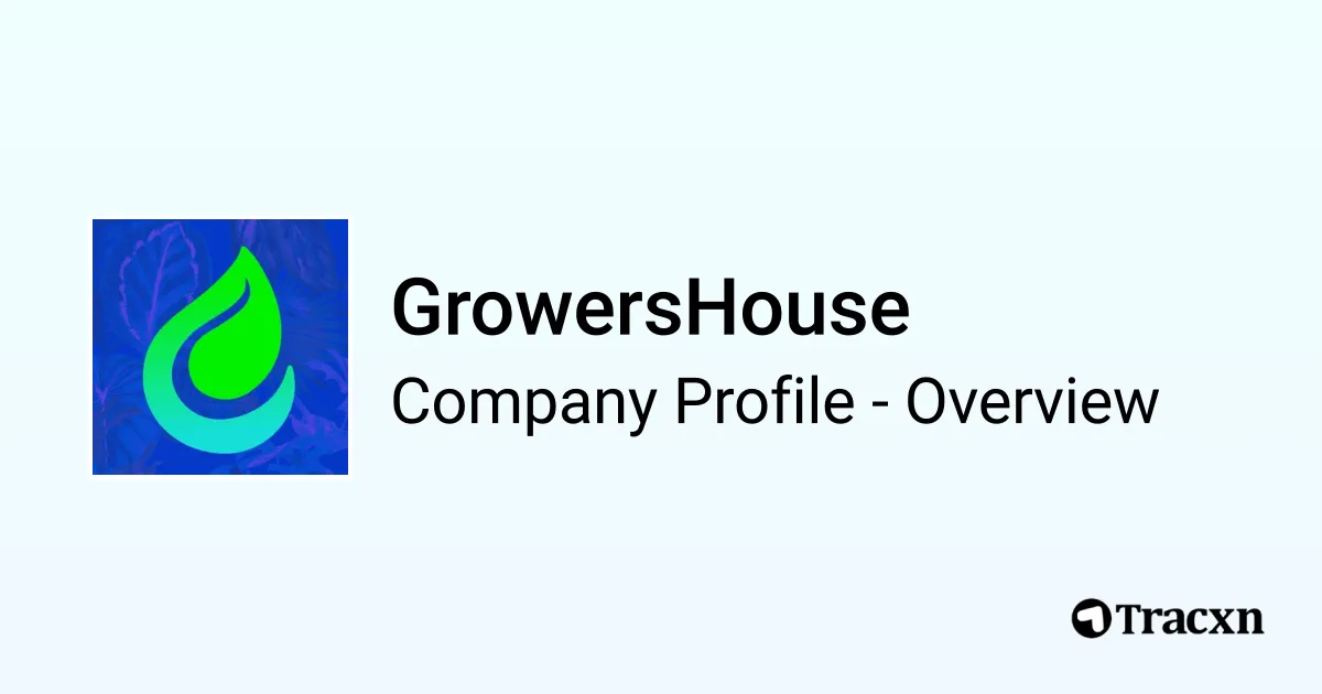 GrowersHouse - 2025 Company Profile, Team, Funding & Competitors - Tracxn