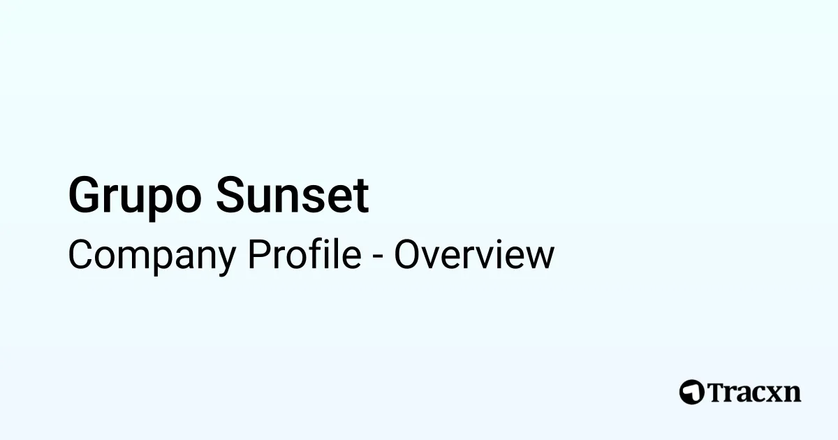 Grupo Sunset - 2026 Company Profile & Competitors - Tracxn