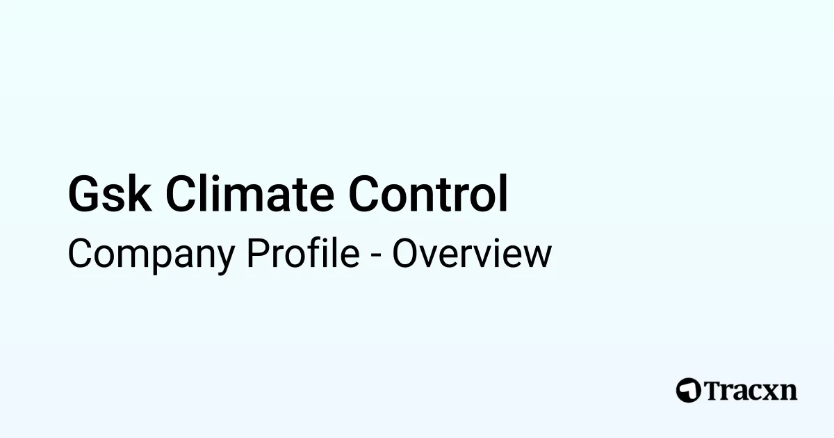 Gsk Climate Control - 2025 Company Profile & Competitors - Tracxn