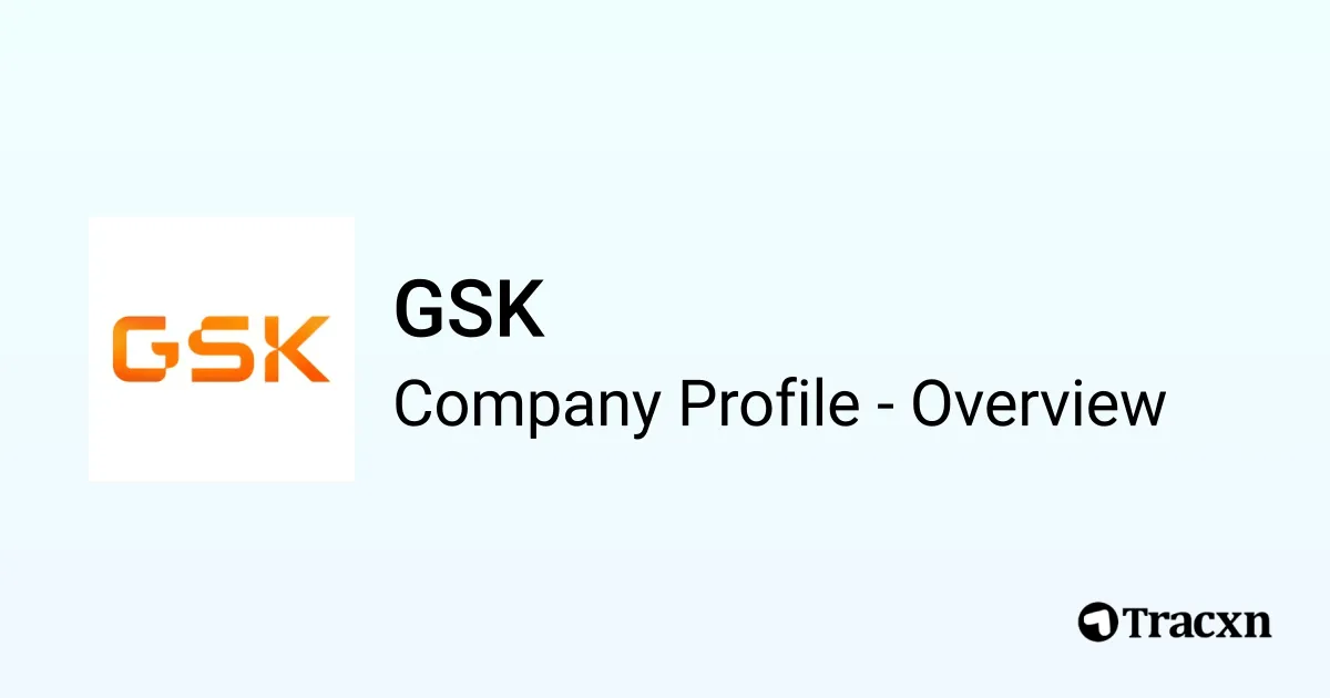 GSK - 2025 Company Profile, Team, Funding & Financials - Tracxn