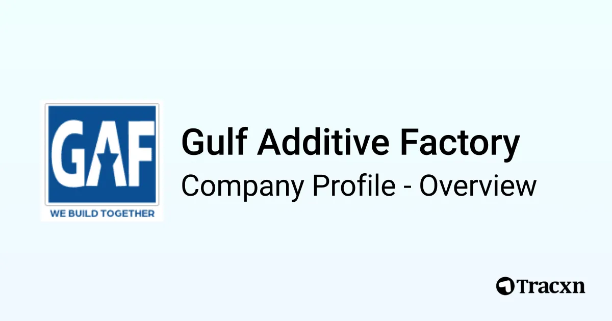 Gulf Additive Factory - 2026 Company Profile & Competitors - Tracxn