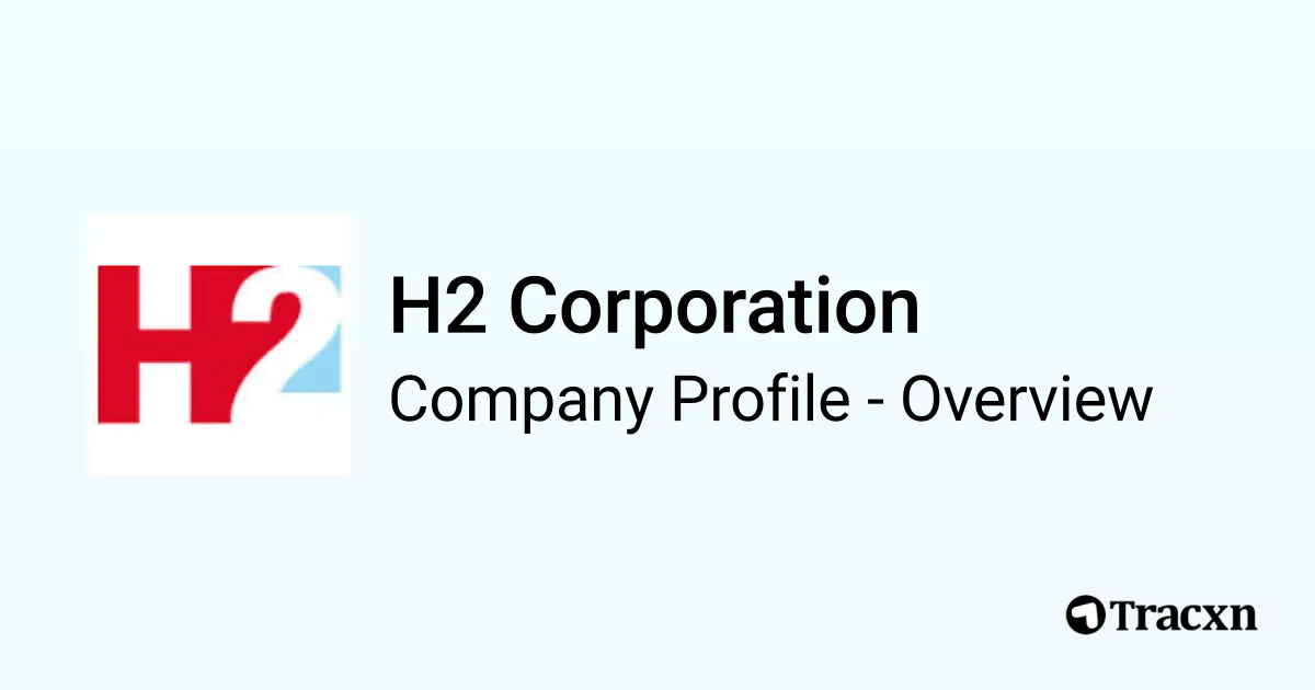 H2 Corporation - 2026 Company Profile, Team, Funding & Competitors - Tracxn