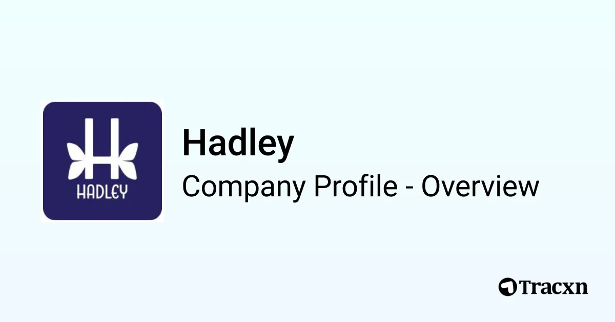 Hadley - 2025 Company Profile, Team, Funding & Competitors - Tracxn