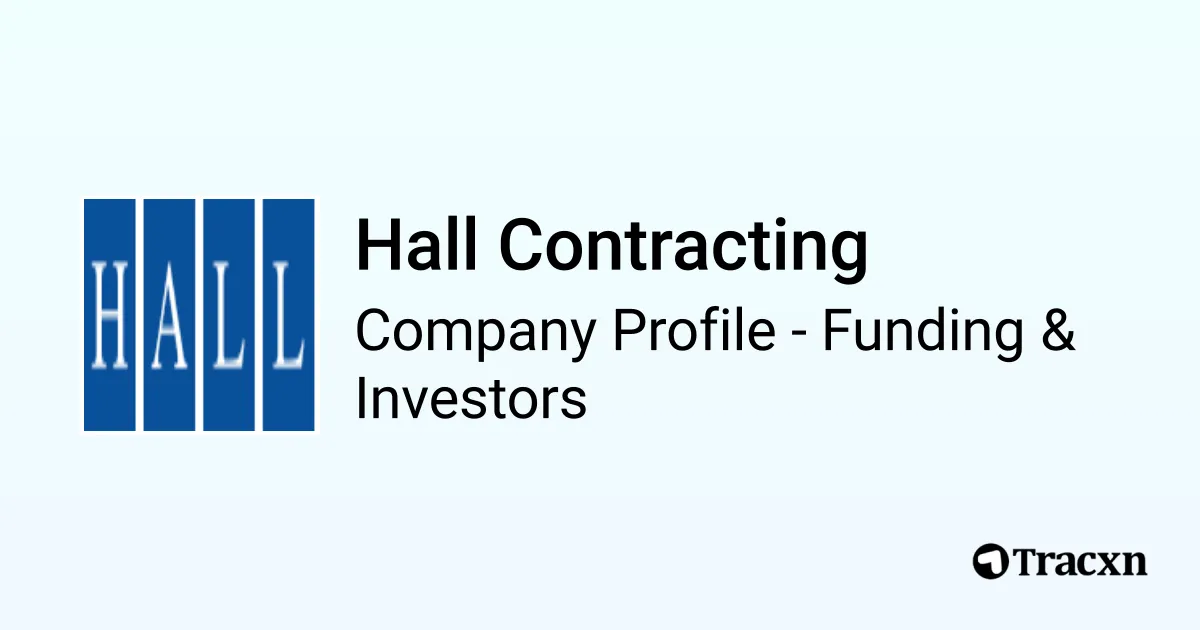 Hall Contracting - 2025 Funding Rounds & List of Investors - Tracxn