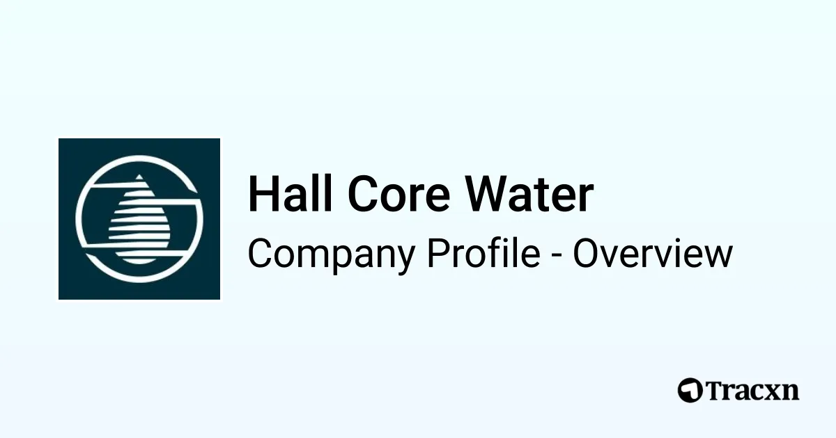 Hall Core Water - 2025 Company Profile, Team, Funding & Competitors ...