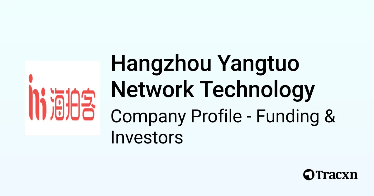 Hangzhou Yangtuo Network Technology - 2025 Funding Rounds & List of ...