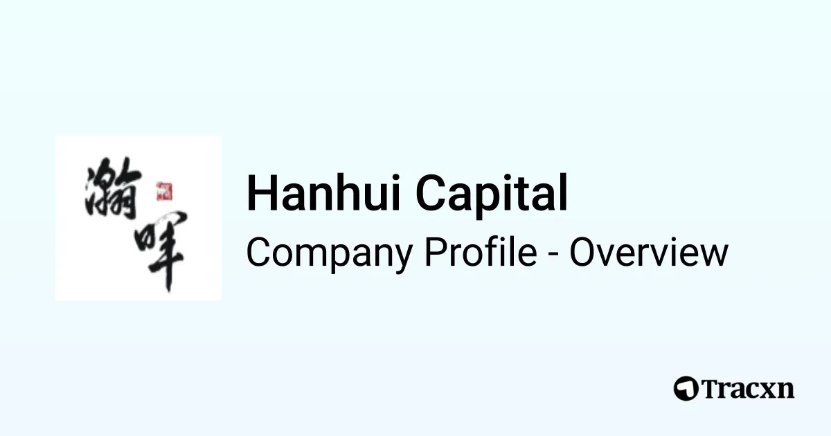 Hanhui Capital - 2025 Company Profile, Team & Competitors - Tracxn