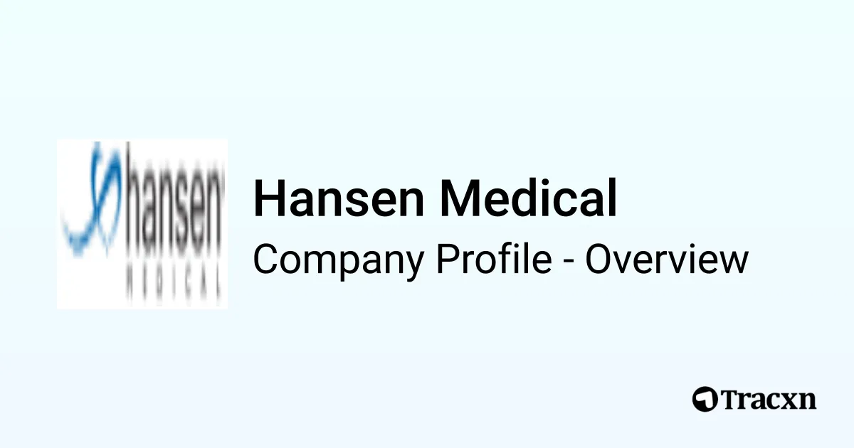 Hansen Medical - 2026 Company Profile, Funding & Competitors - Tracxn