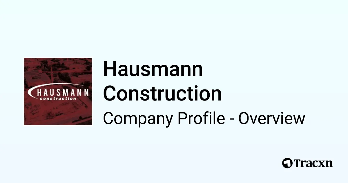 Hausmann Construction - 2026 Company Profile & Competitors - Tracxn