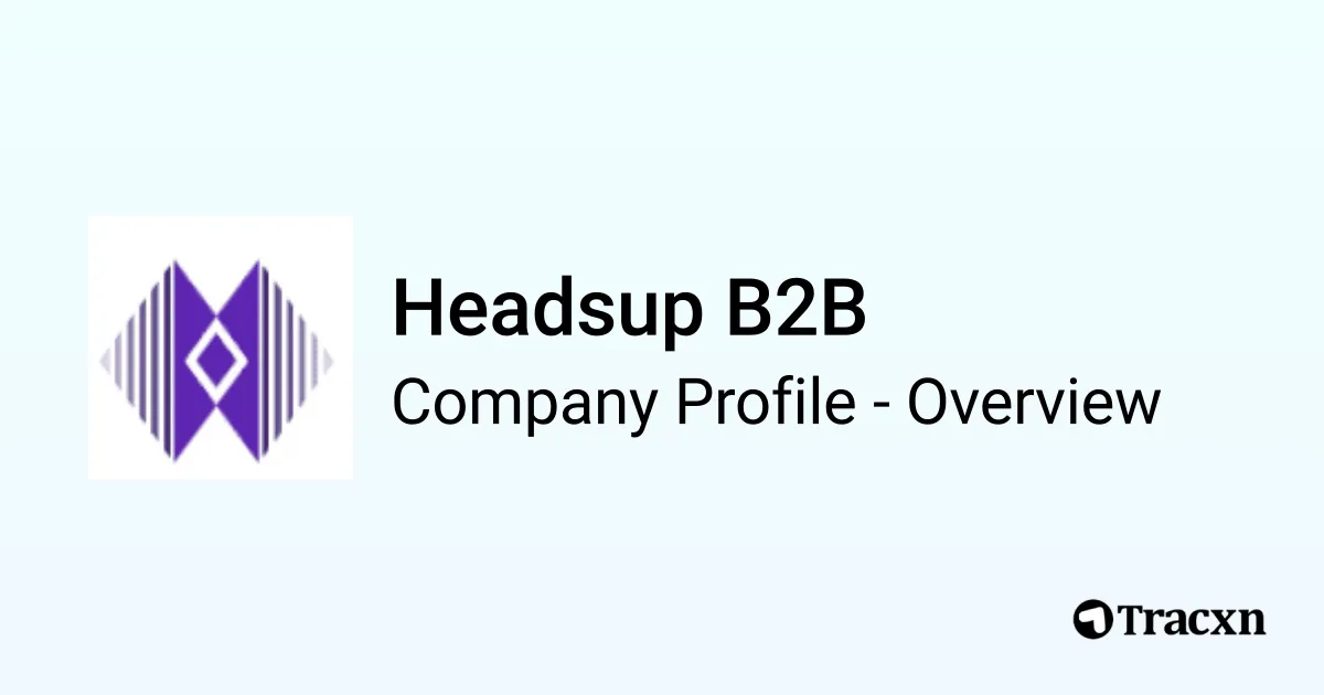 Headsup B2B - 2025 Company Profile, Team, Funding, Competitors & Financials - Tracxn