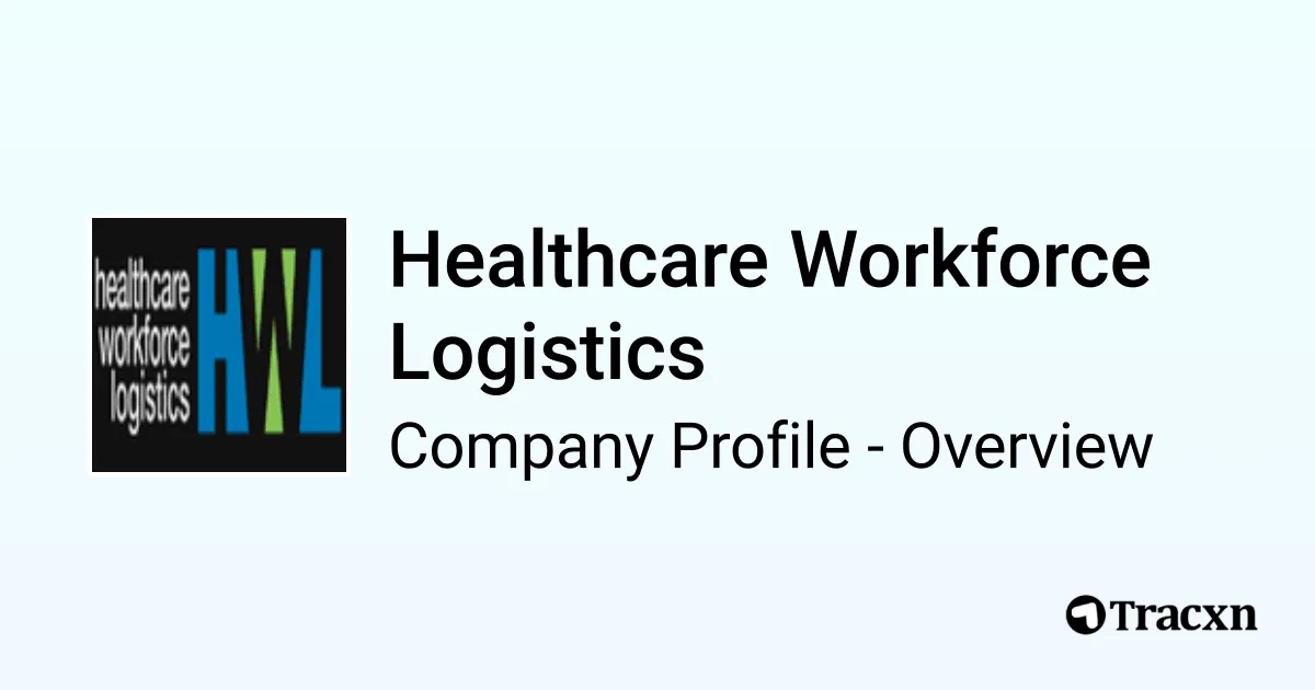 Healthcare Workforce Logistics - 2025 Company Profile & Competitors ...