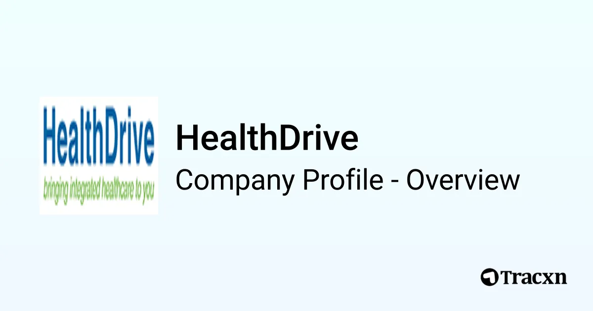 HealthDrive - 2026 Company Profile, Team & Funding - Tracxn
