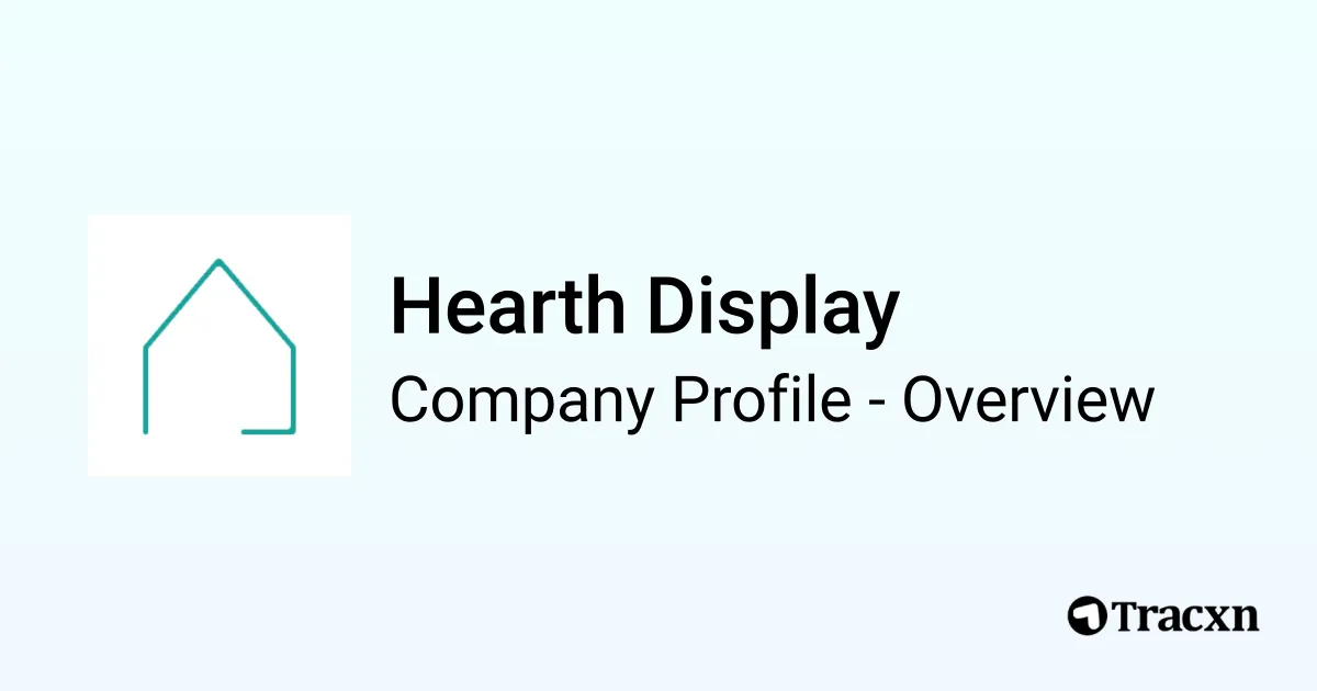 Hearth Display - 2026 Company Profile, Team, Funding & Competitors - Tracxn
