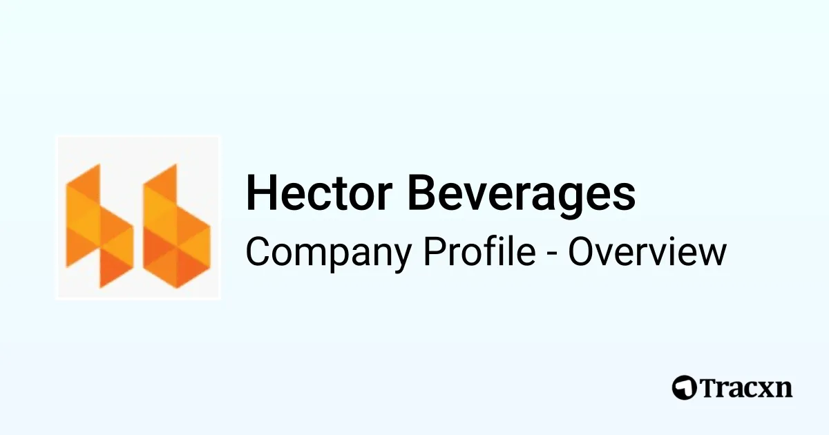 Hector Beverages - 2025 Company Profile, Team, Funding, Competitors ...