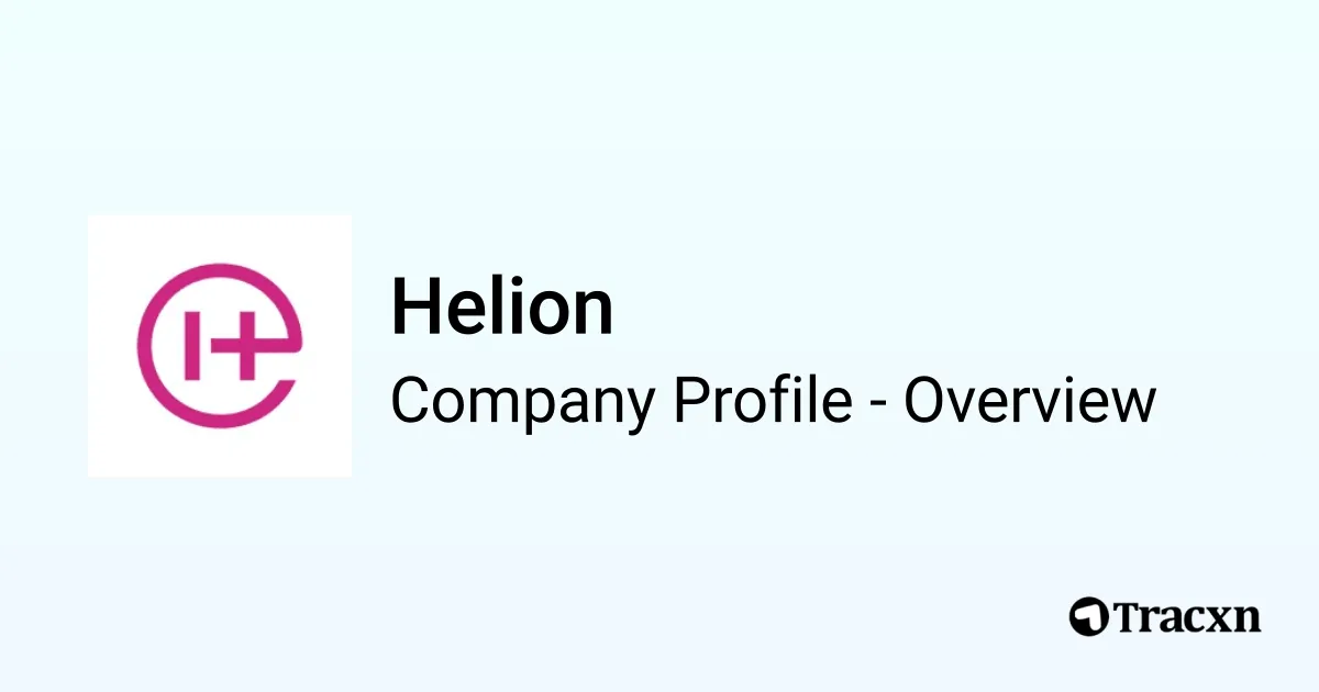 Helion - 2025 Company Profile, Team, Funding & Competitors - Tracxn