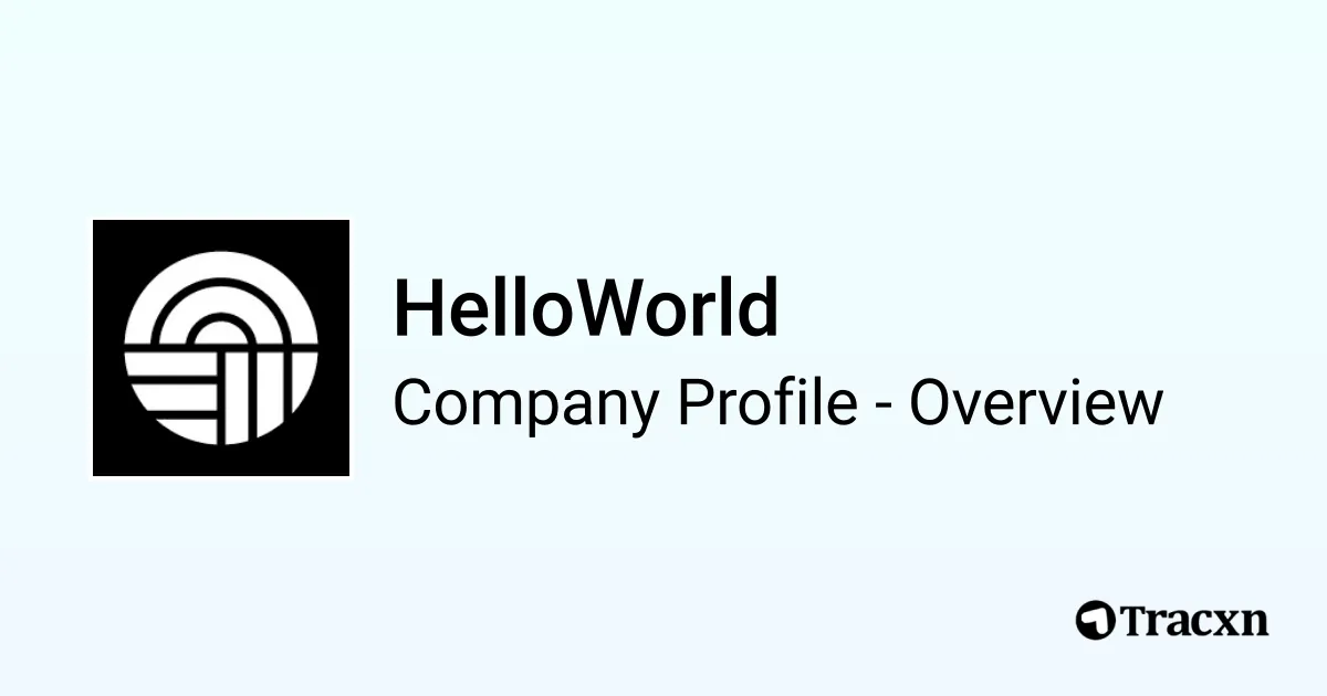 HelloWorld - 2025 Company Profile, Team, Funding & Competitors - Tracxn