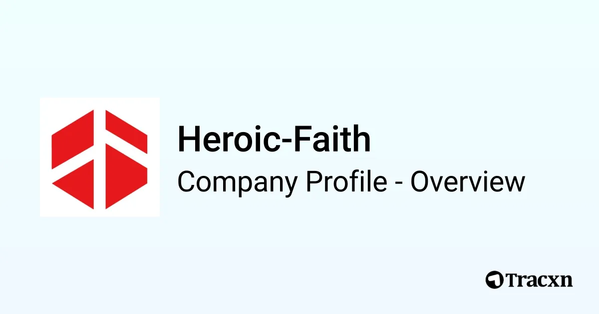 Heroic-Faith - 2026 Company Profile, Team, Funding & Competitors - Tracxn