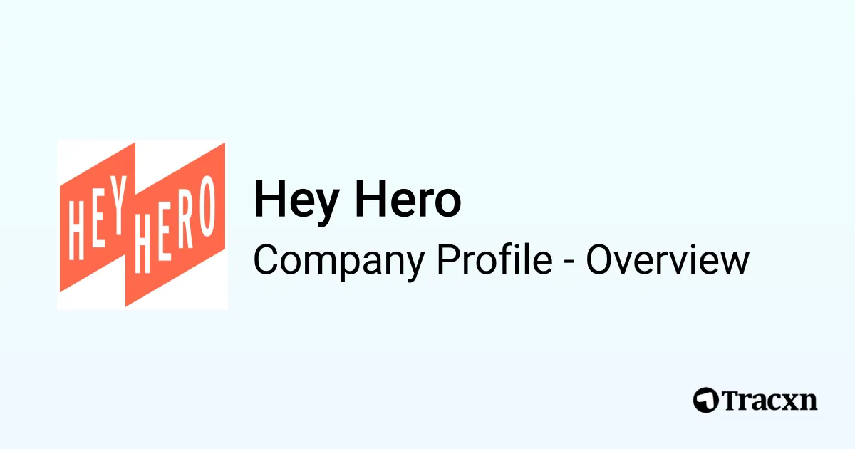 Hey Hero - 2025 Company Profile, Team, Funding & Competitors - Tracxn