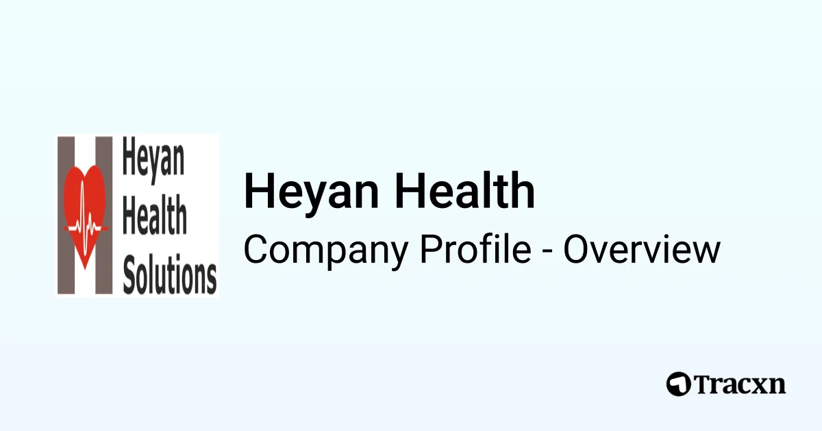 Heyan Health - 2025 Company Profile, Team, Funding & Competitors - Tracxn