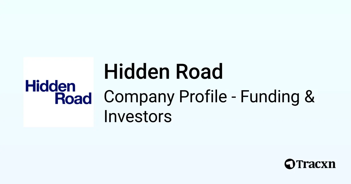 Hidden Road - 2025 Funding Rounds & List of Investors - Tracxn