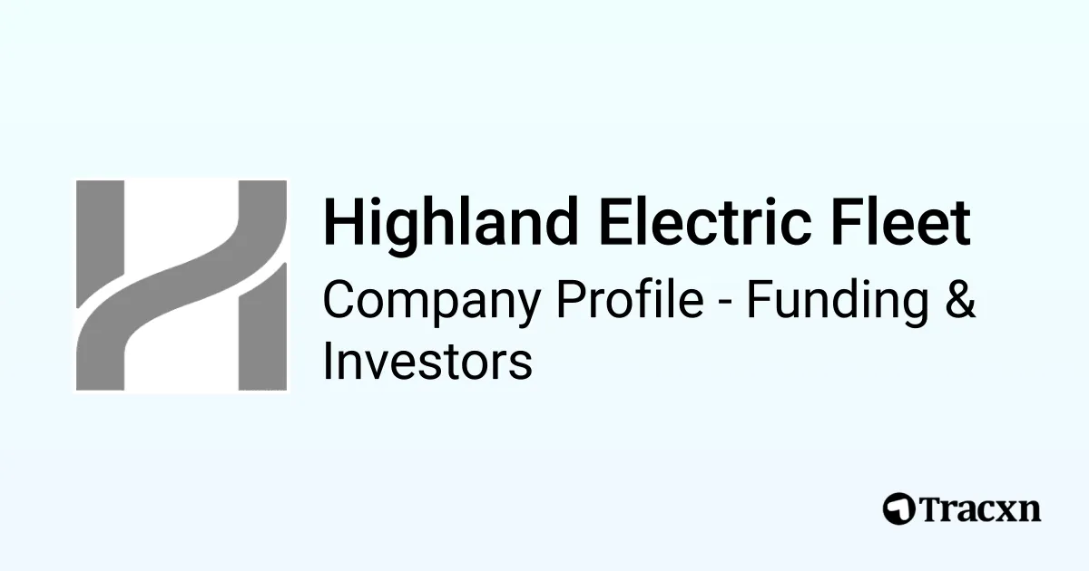 Highland Electric Fleet - 2026 Funding Rounds & List of Investors - Tracxn