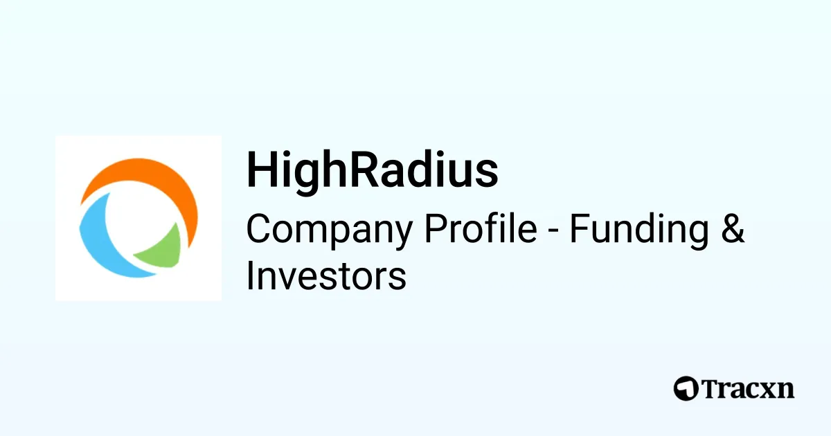HighRadius - 2025 Funding Rounds & List of Investors - Tracxn
