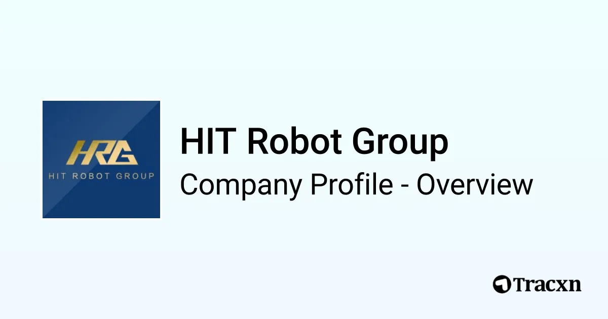 HIT Robot Group - 2026 Company Profile, Team, Funding & Competitors ...