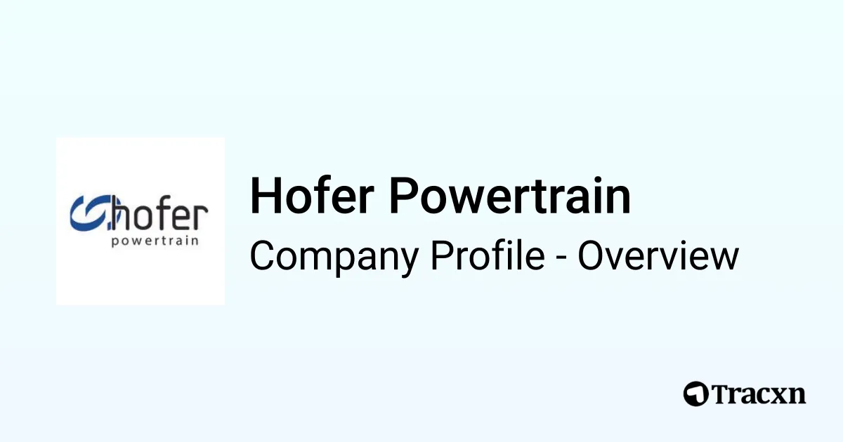 Hofer Powertrain - 2025 Company Profile, Funding & Competitors - Tracxn