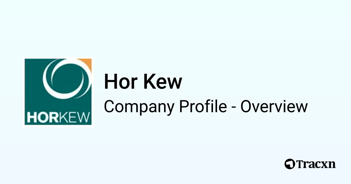 Hor Kew - 2025 Company Profile & Competitors - Tracxn