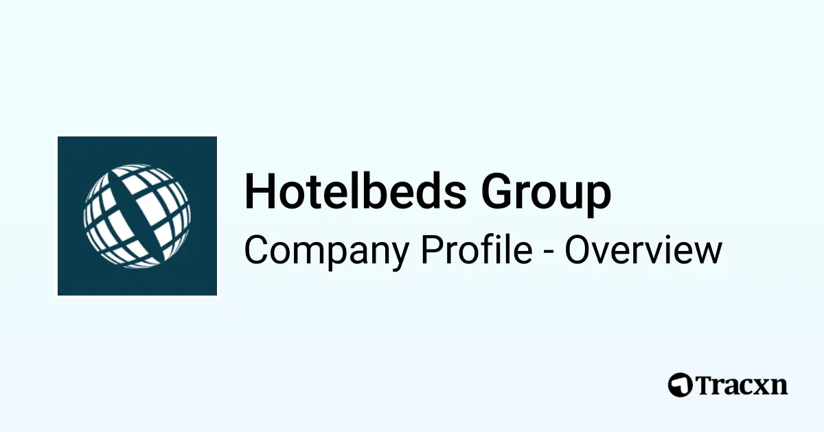 Hotelbeds Group - 2025 Company Profile, Funding & Competitors - Tracxn