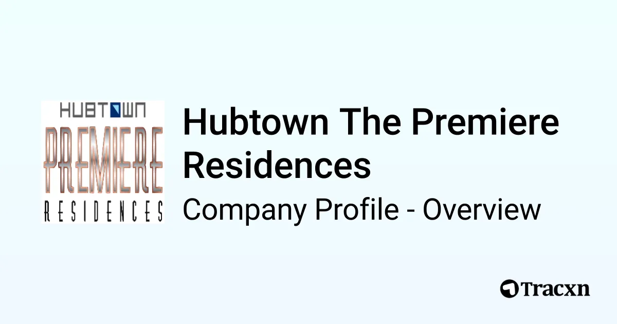 Hubtown The Premiere Residences - Company Profile - Tracxn