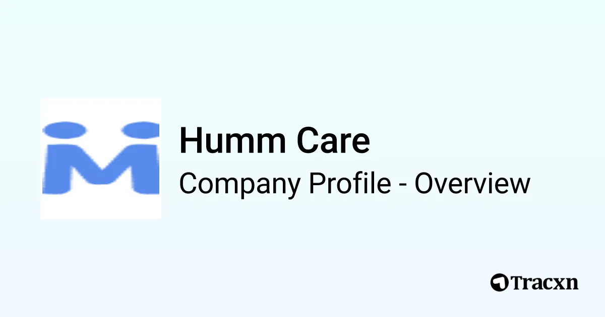 Humm Care - 2025 Company Profile, Team, Funding, Competitors & Financials - Tracxn